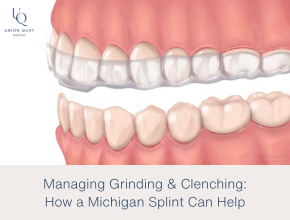 Managing Grinding & Clenching: How a Michigan Splint Can Help | Union ...